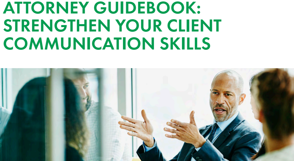 ATTORNEY GUIDEBOOK: STRENGTHEN YOUR CLIENT COMMUNICATION SKILLS